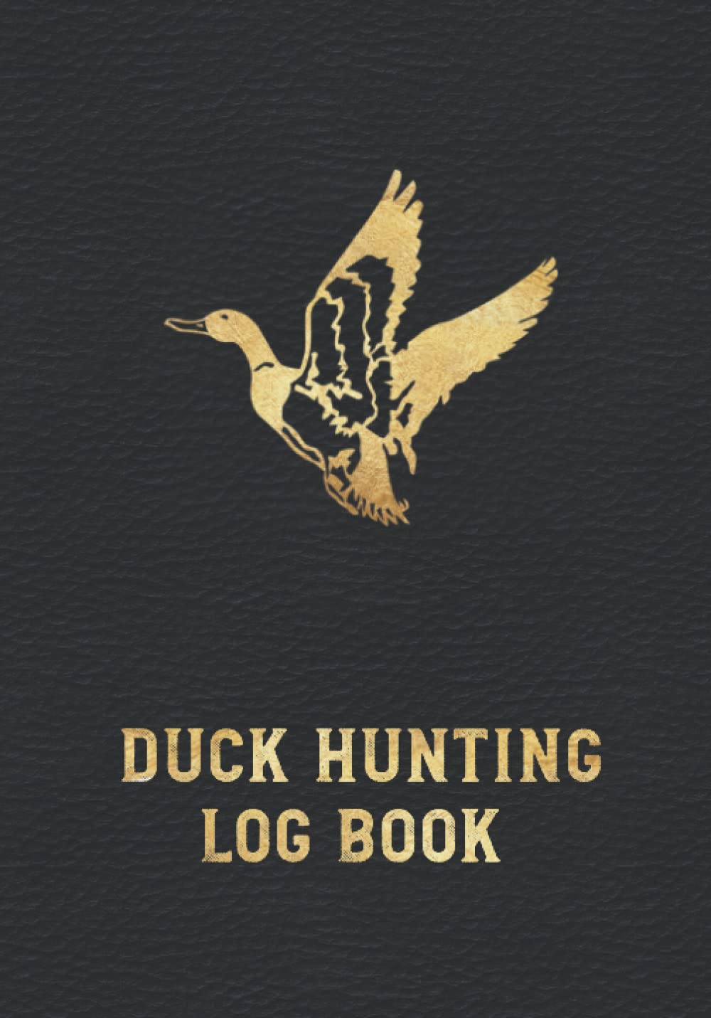 Duck Hunting Log Book: Hunting Log Book Journal/Waterfowl Hunting ...