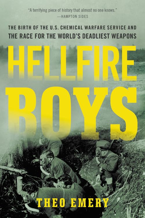 Hellfire Boys: The Birth of the U.S. Chemical Warfare Service and the Race for the World's ...