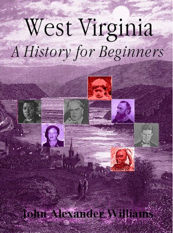 West Virginia: A History for Beginners: Williams, John Alexander ...