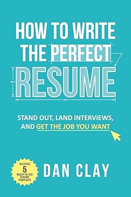 How to Write the Perfect Resume: Stand Out, Land Interviews, and Get ...