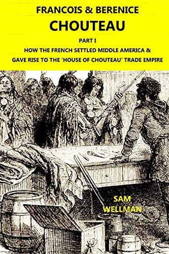 Francois and Berenice Chouteau, Part 1: How the French Settled Middle ...