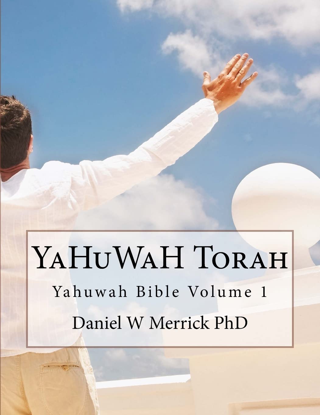 YaHuWaH TORAH (YaHuWaH Bible): Merrick PhD, Daniel W: 9781483926155 ...