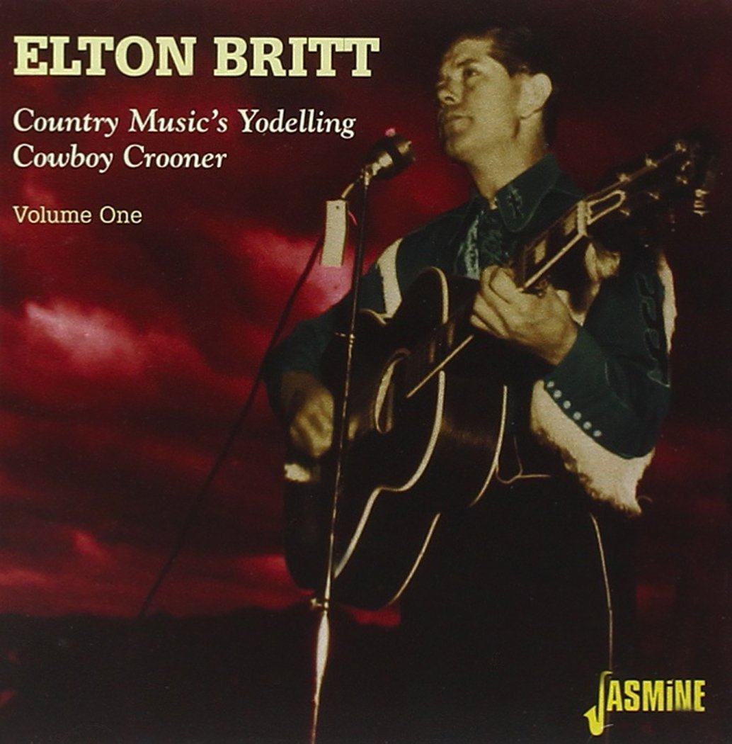 Elton Britt - Country Music's Yodelling Cowboy Crooner Volume One ...