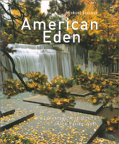 American Eden: Landscape Architecture of the Pacific West: Leccese ...