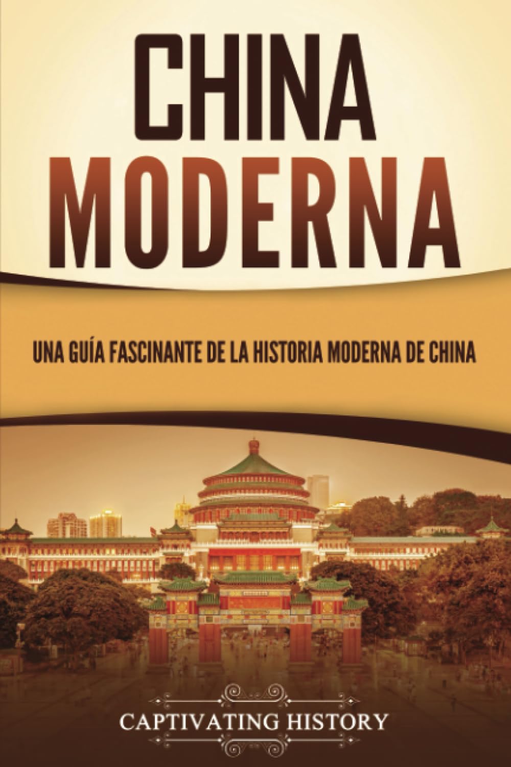 China moderna: Una guía fascinante de la historia moderna de China ...
