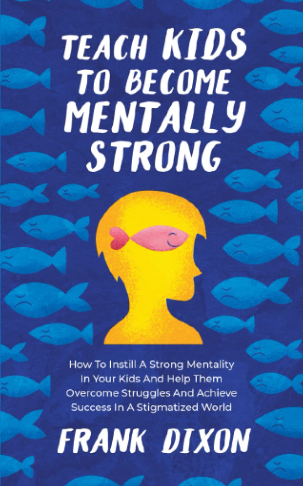 Teach Kids to Become Mentally Strong: How to Instill a Strong Mentality ...