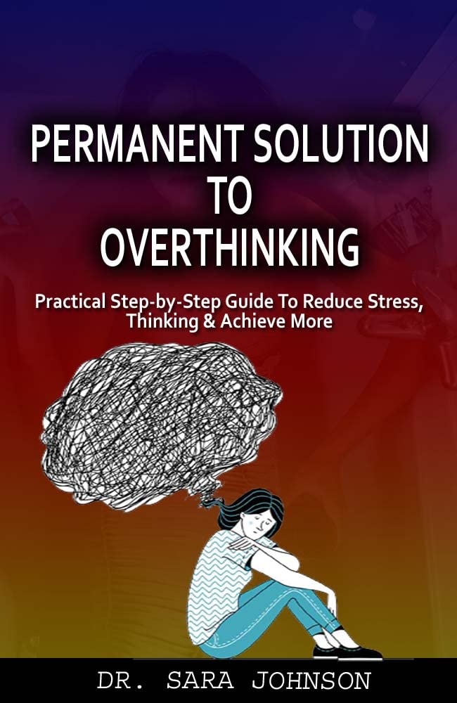 Amazon.com: PERMANENT SOLUTION TO OVERTHINKING: Practical Step-by-Step ...