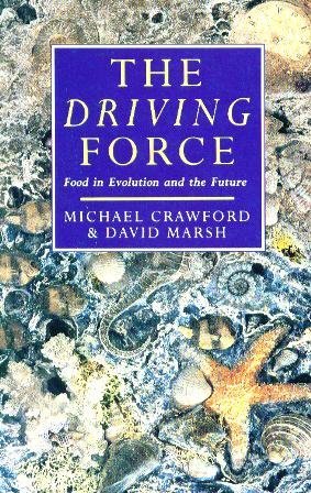 The Driving Force: Food, Evolution and the Future: Crawford, Michael ...