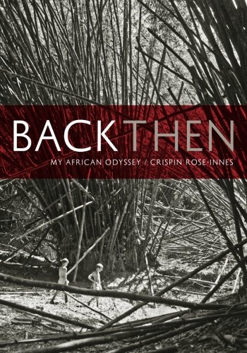 Back Then: My African Odyssey: Rose-Innes, Crispin: 9781977654939 ...