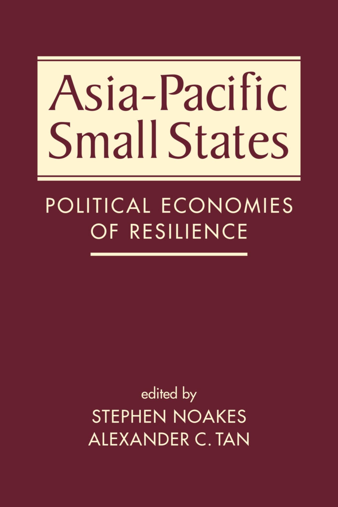 Asia-Pacific Small States: Political Economies of Resilience: Noakes ...