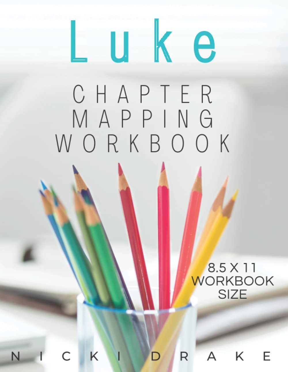 The Book of Luke Chapter Mapping Bible Study Workbook: Drake, Nicki ...
