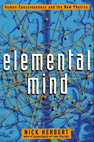 Elemental Mind: Human Consciousness and the New Physics: Herbert, Nick ...