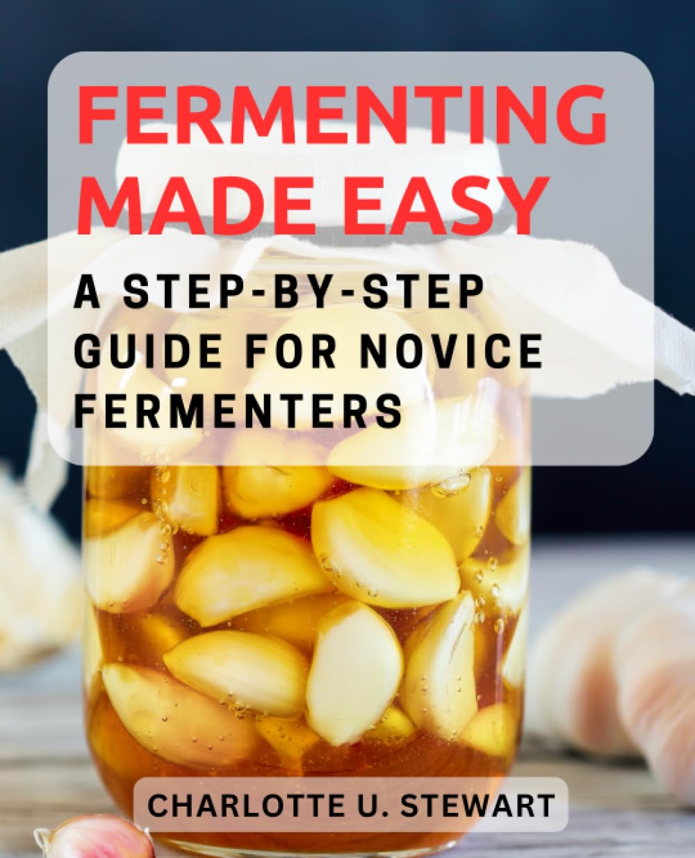 Fermenting Made Easy: A Step-by-Step Guide for Novice Fermenters ...