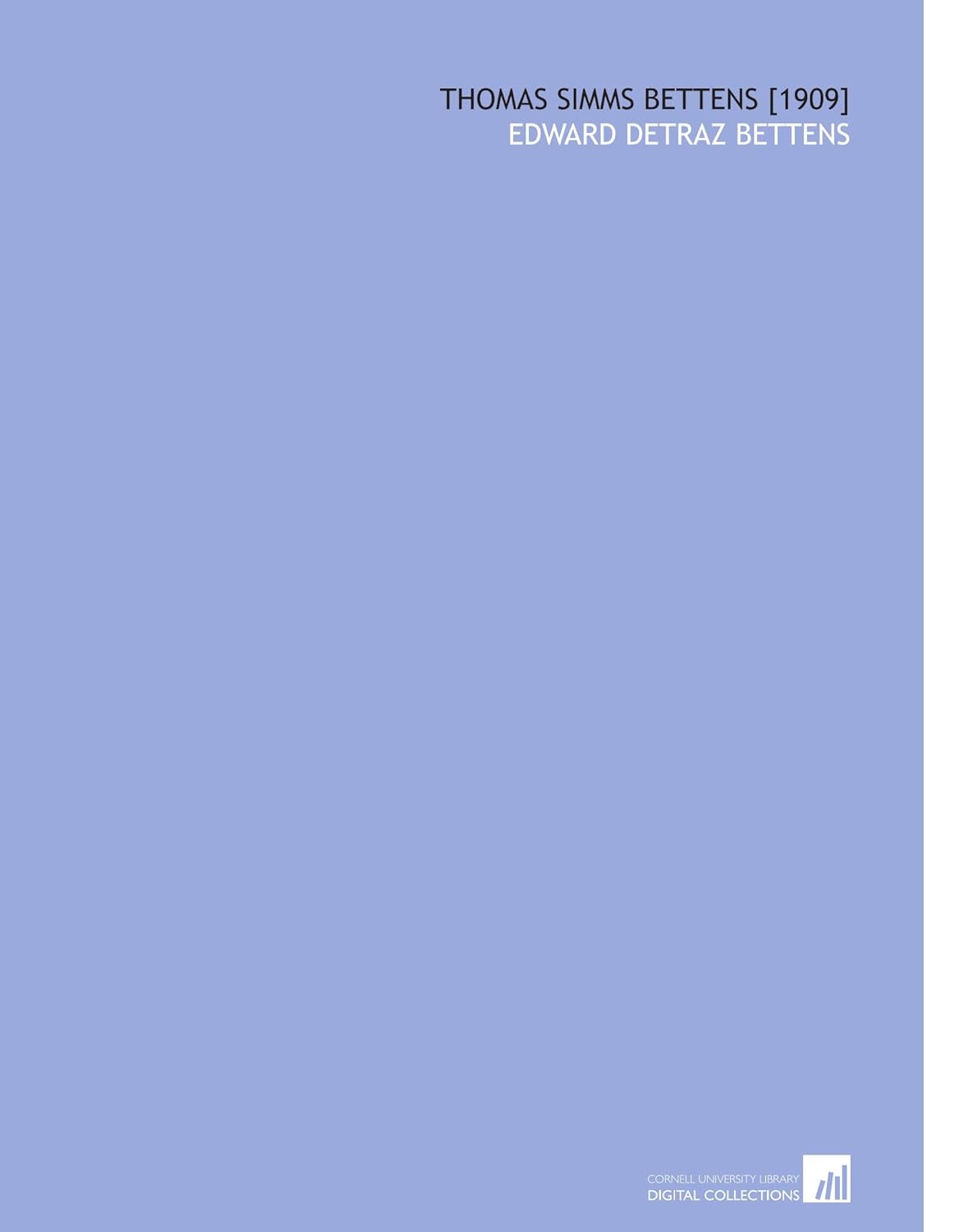 Amazon.com: Thomas Simms Bettens [1909]: Bettens, Edward Detraz: Books