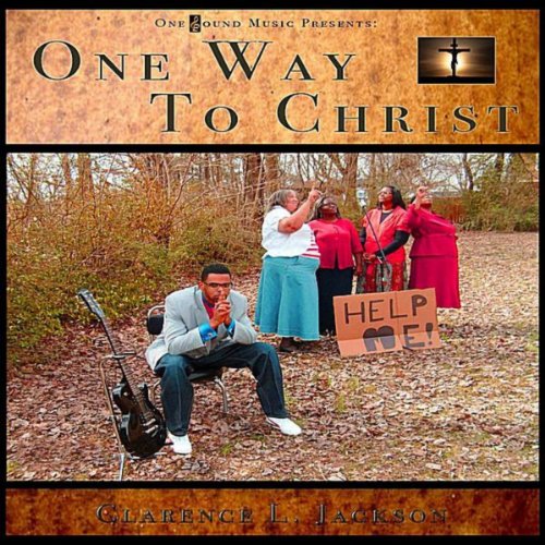 Lift Up Jesus song by Clarence Jackson & One Way To Christ from Help Me ...