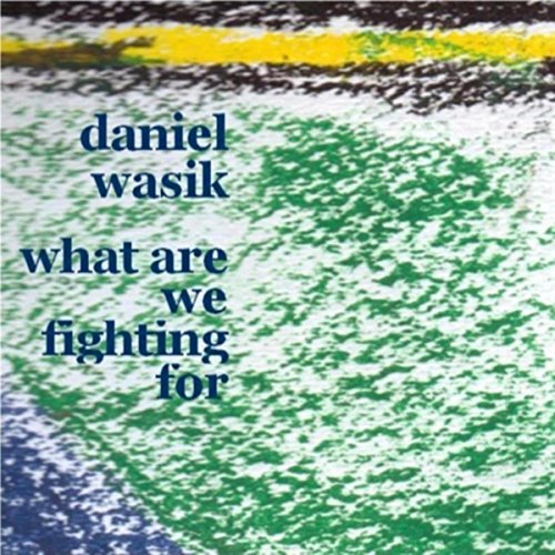 What Are We Fighting For by Daniel Wasik on Amazon Music - Amazon.co.uk