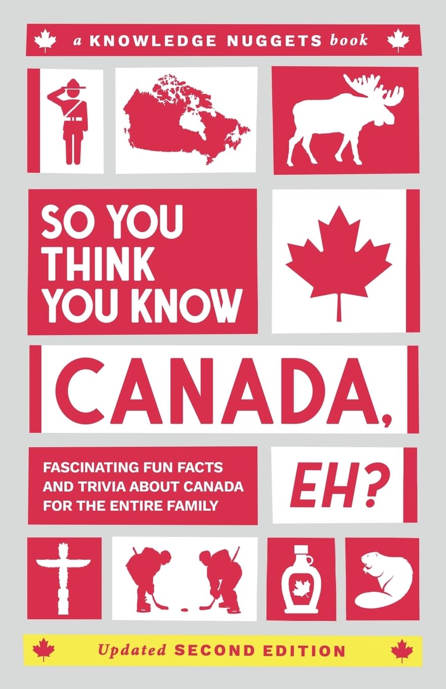 So You Think You Know CANADA, Eh?: Fascinating Fun Facts and Trivia ...