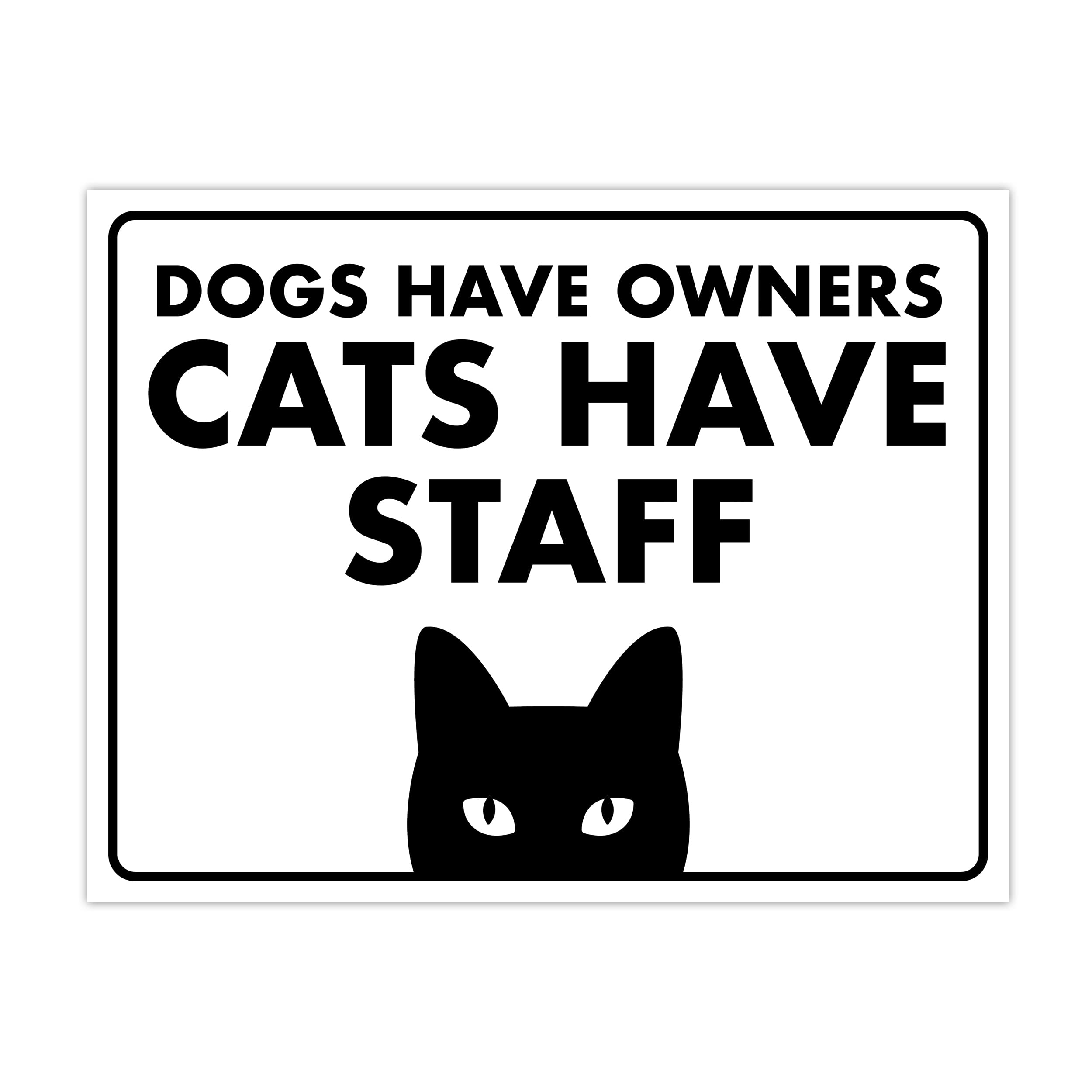 Amazon.com: Dogs Have Owners, Cats Have Staff - Funny Cat Sign ...