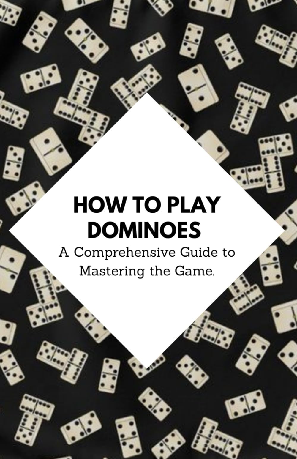 HOW TO PLAY DOMINOES: A Comprehensive Guide to Mastering the Game ...