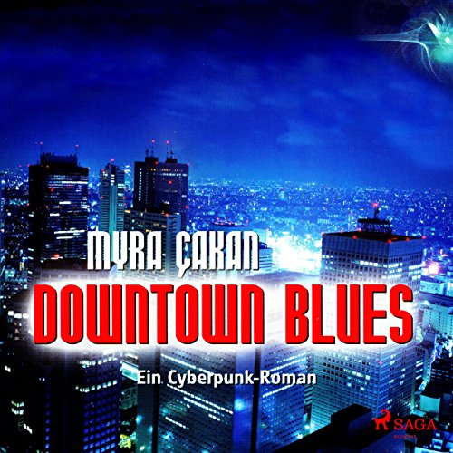 Downtown Blues: Ein Cyberpunk-Roman (Hörbuch-Download): Myra Çakan ...