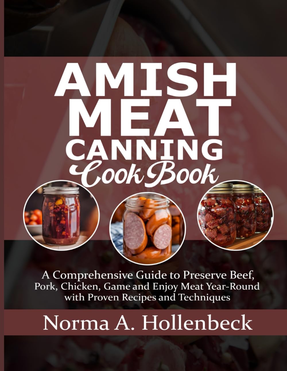 AMISH MEAT CANNING COOKBOOK: A Comprehensive Guide to Preserve Beef ...
