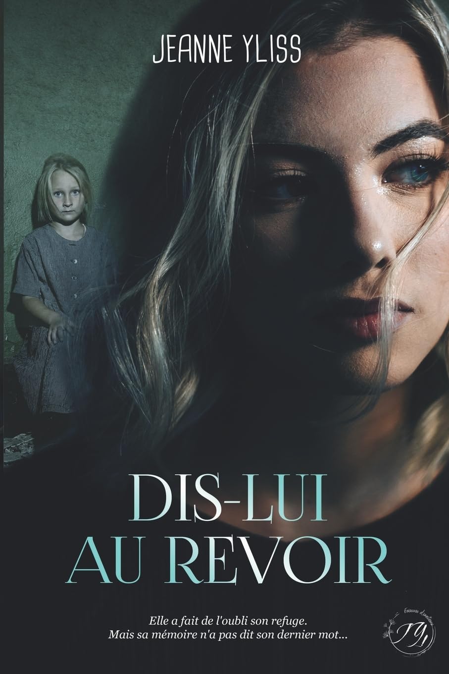 Dis-lui au revoir: Un drame psychologique inspiré d'une histoire vraie : Yliss, Jeanne: Amazon ...