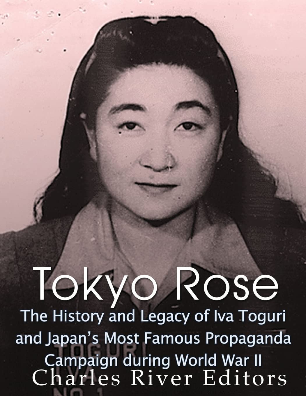 Tokyo Rose: The History and Legacy of Iva Toguri and Japan’s Most ...