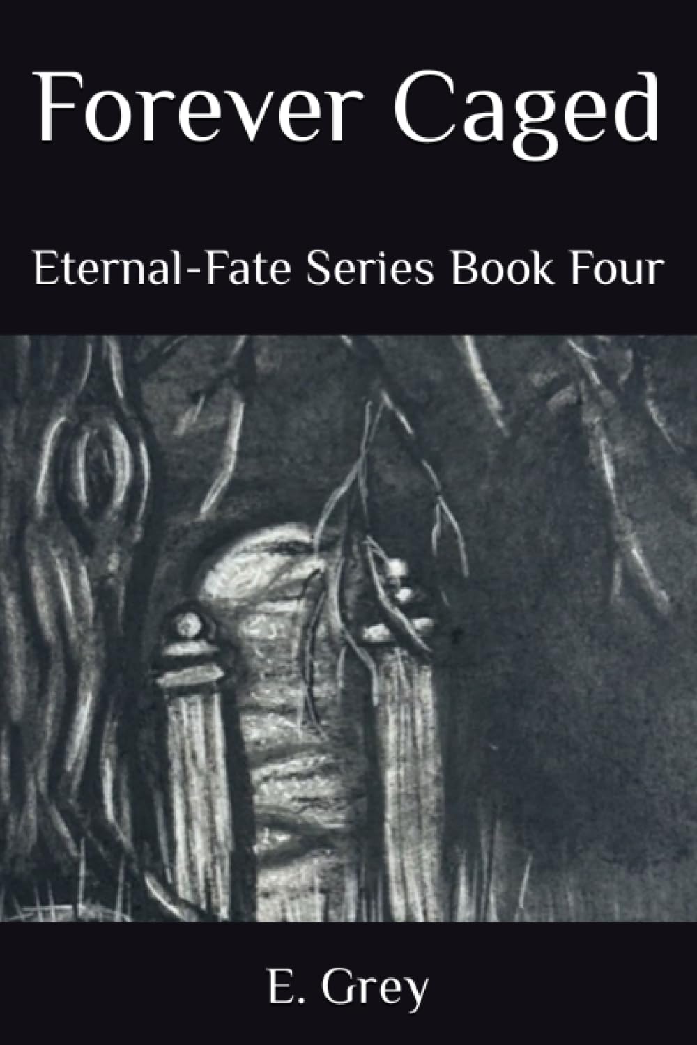 Forever Caged: Eternal-Fate Series Book Four: Grey, E.: 9798396017481 ...