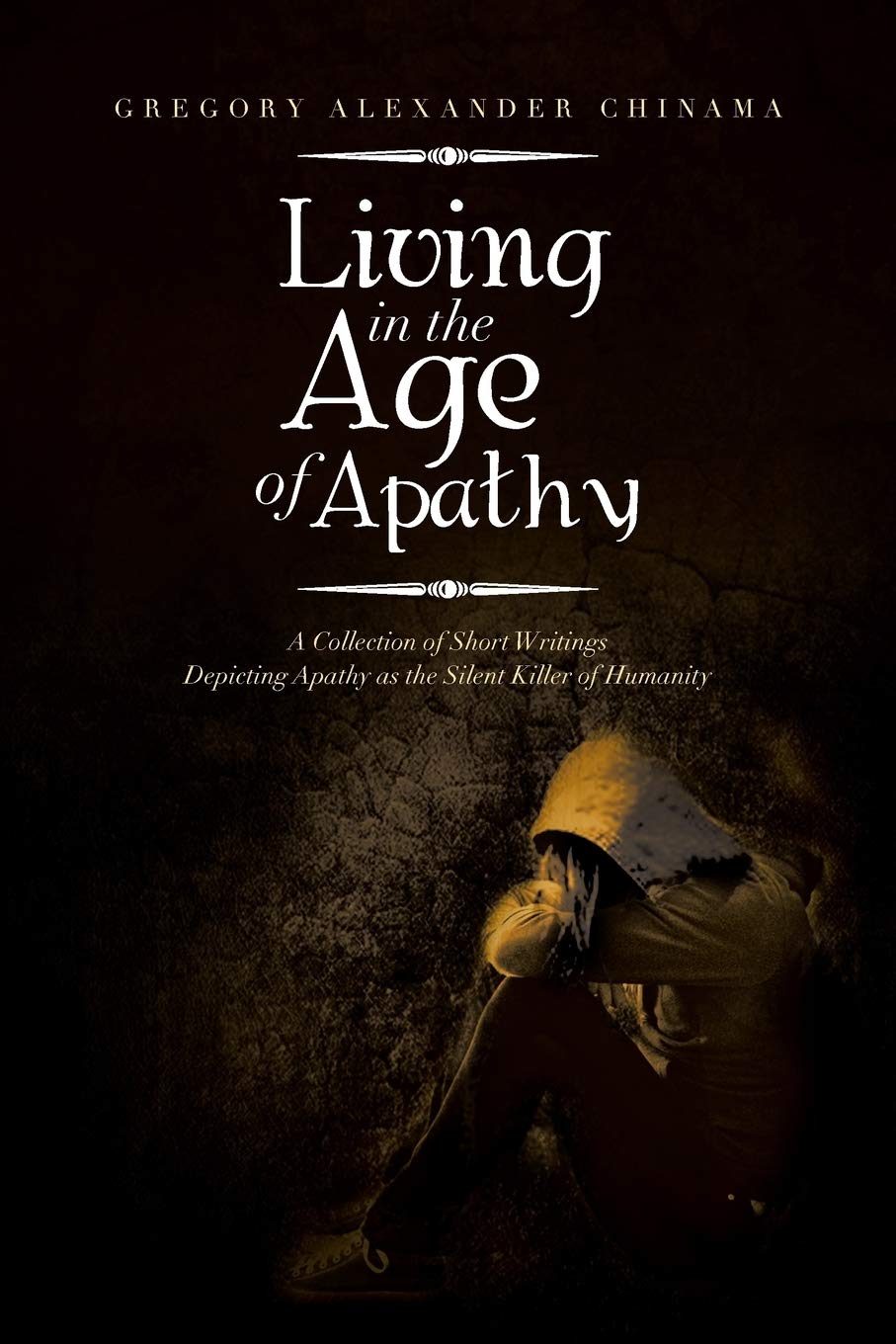 Living in the Age of Apathy: A Collection of Short Writings Depicting ...