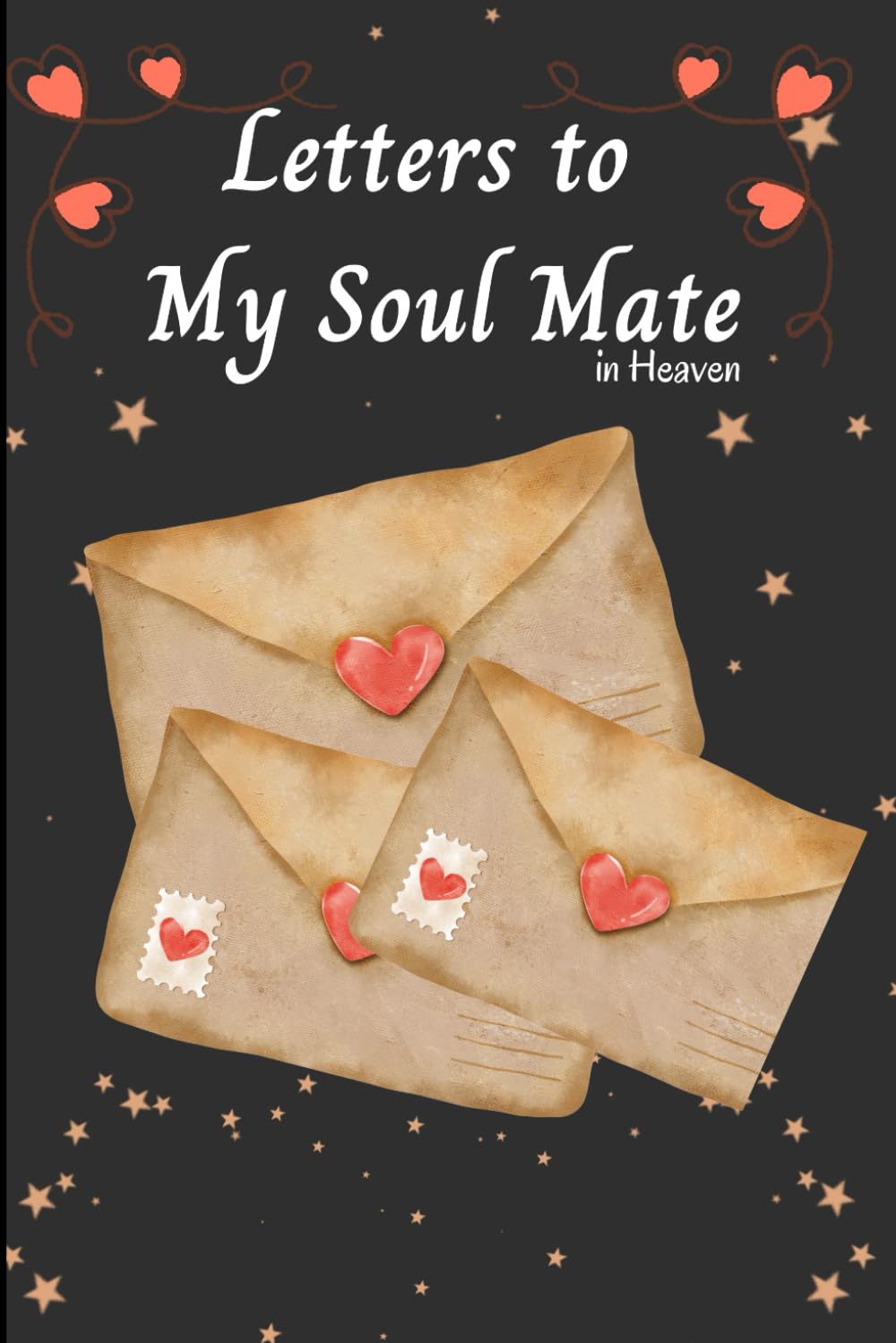 Letters to My Soul Mate in Heaven: A Grief Journal for the Loss of a ...
