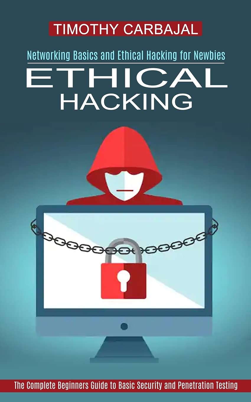 Ethical Hacking: The Complete Beginners Guide to Basic Security and ...