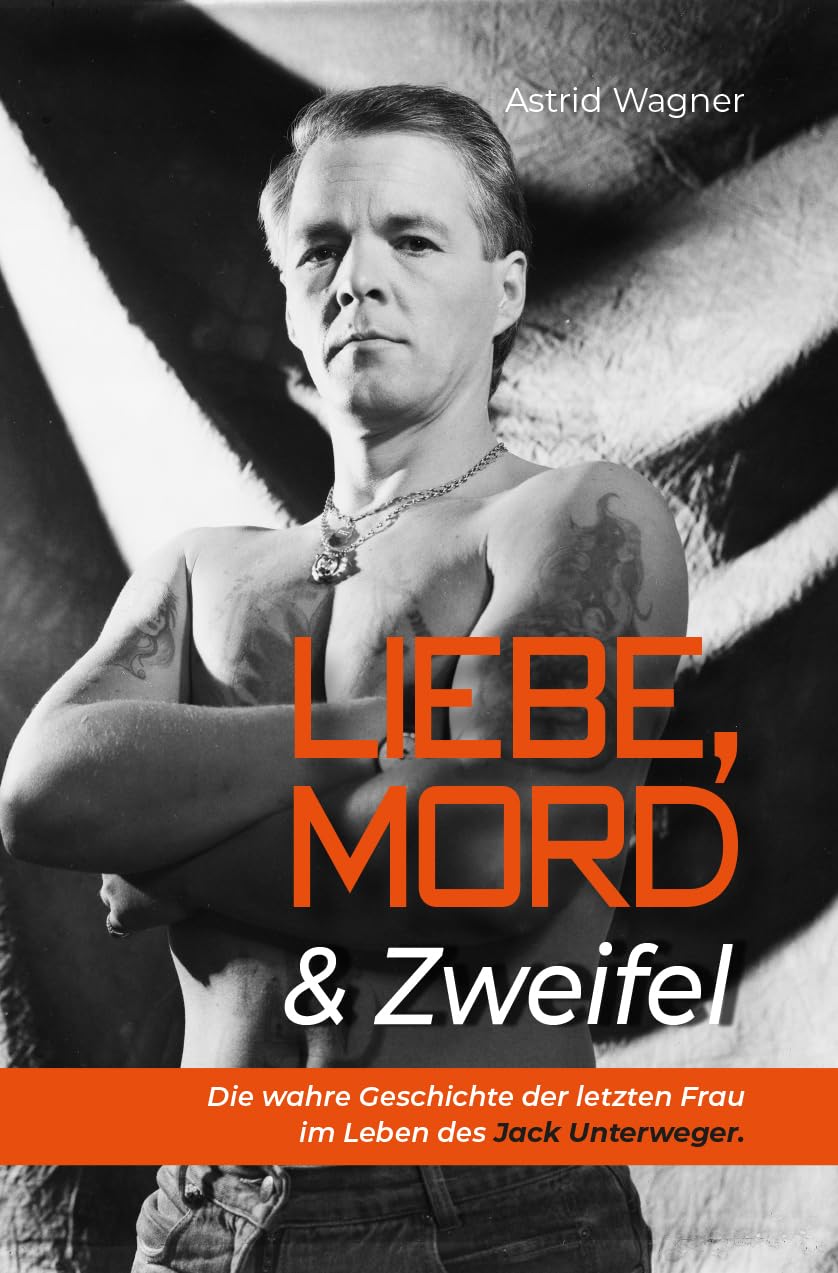 Liebe, Mord & Zweifel: Die wahre Geschichte der letzten Frau im Leben des Jack Unterweger. eBook ...