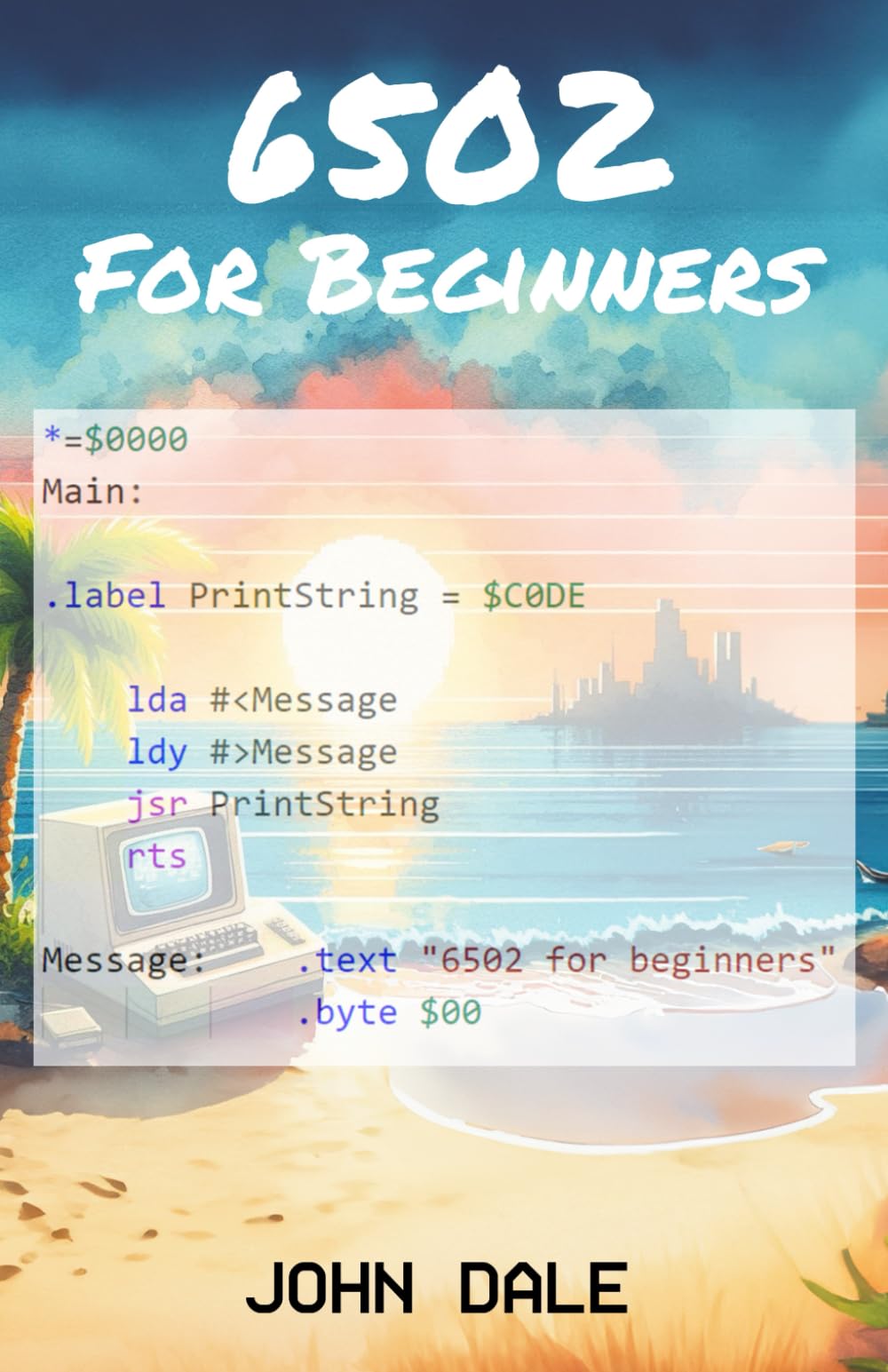 6502 for beginners: Dale, John: 9798342228787: Amazon.com: Books