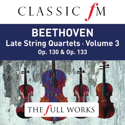 Beethoven: Late String Quartets Vol. 3 (Classic FM: The Full Works) by ...