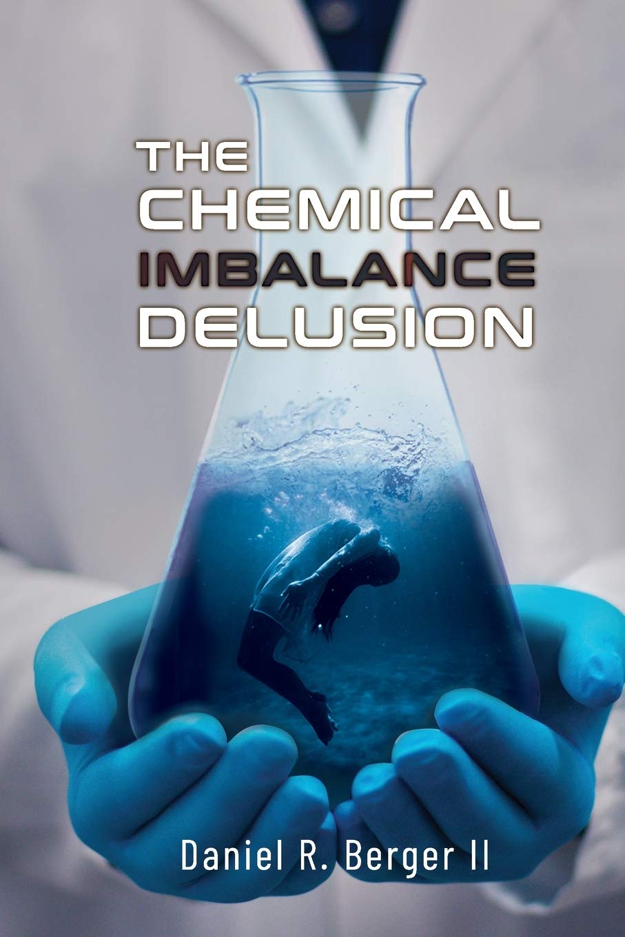 Amazon.com: The Chemical Imbalance Delusion: 9780997607772: Berger II ...