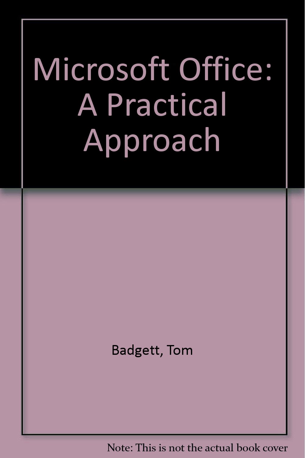 Microsoft Office: A Practical Approach: Badgett, Tom: 9781558283985 ...
