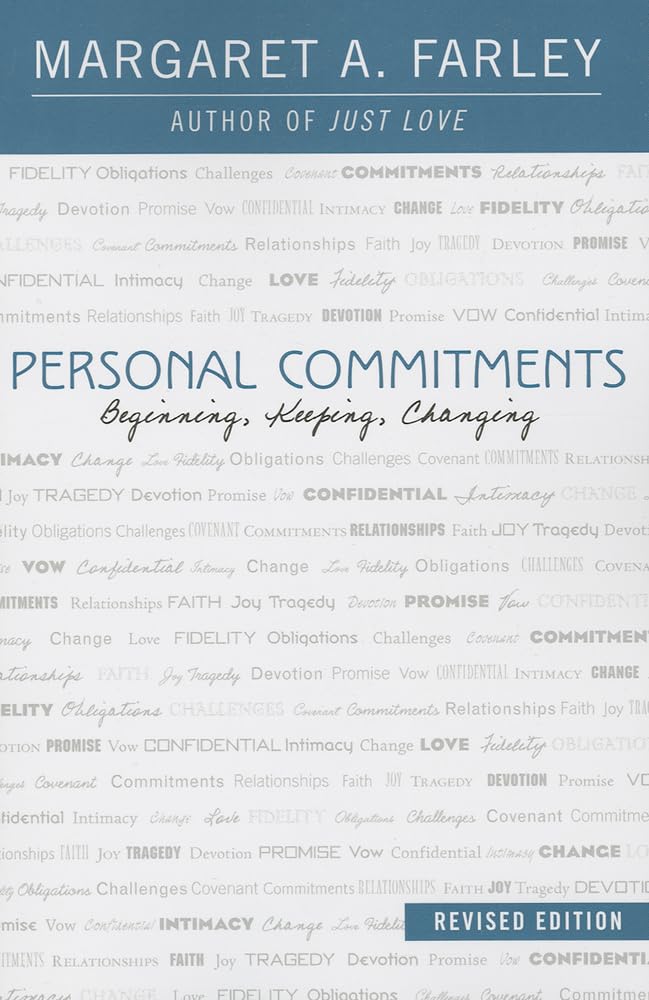 Personal Commitments: Beginning, Keeping, Changing: Farley, Margaret A ...