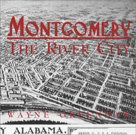 Montgomery: The River City: Wayne Greenhaw: 9781880216538: Amazon.com ...