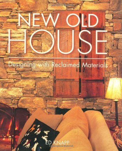 New Old House: Designing with Reclaimed Materials by Ed Knapp (2005-08 ...