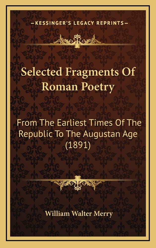 Selected Fragments Of Roman Poetry: From The Earliest Times Of The ...