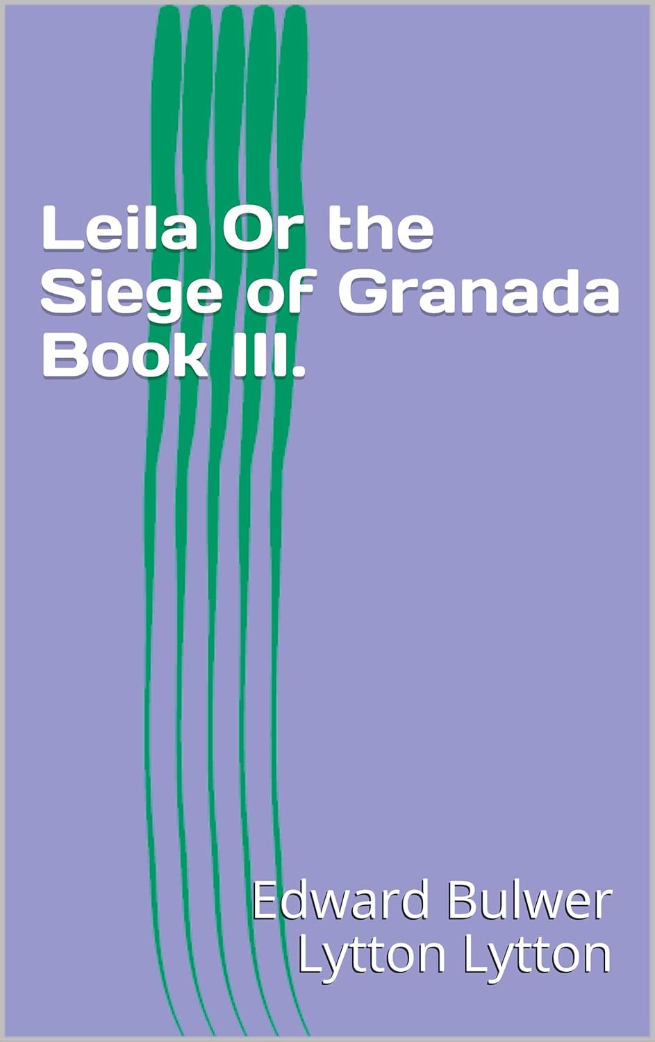 Leila Or the Siege of Granada Book III. - Kindle edition by Lytton ...