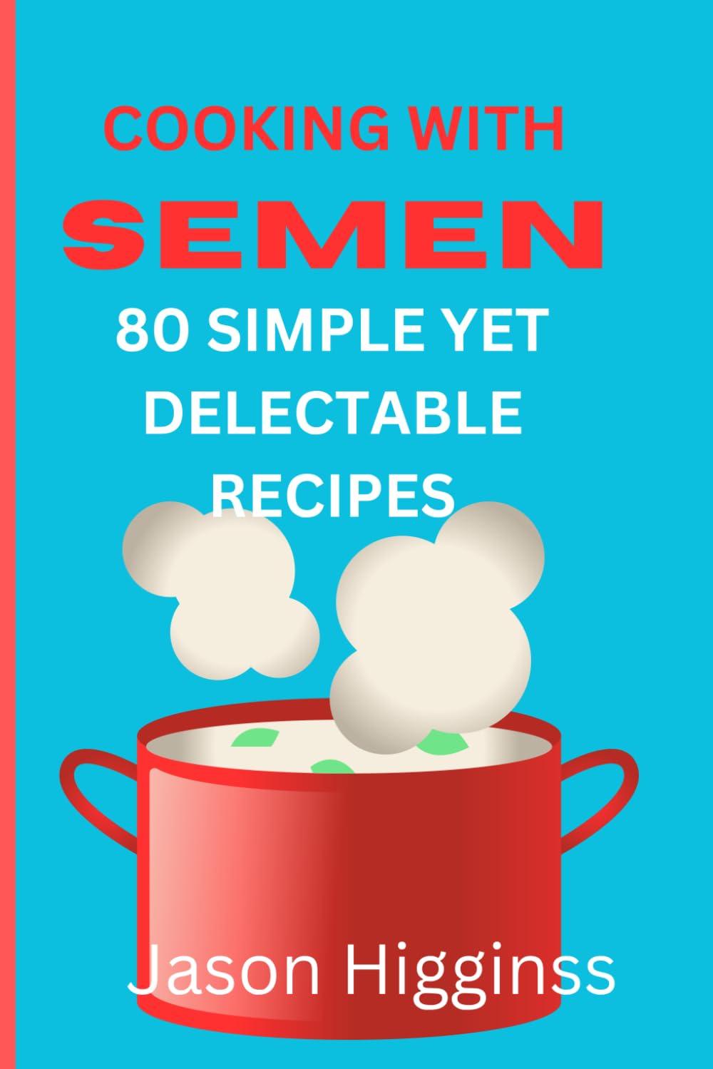 COOKING WITH SEMEN 80 YUMMY RECIPES: A hilarious joke gift that can be ...