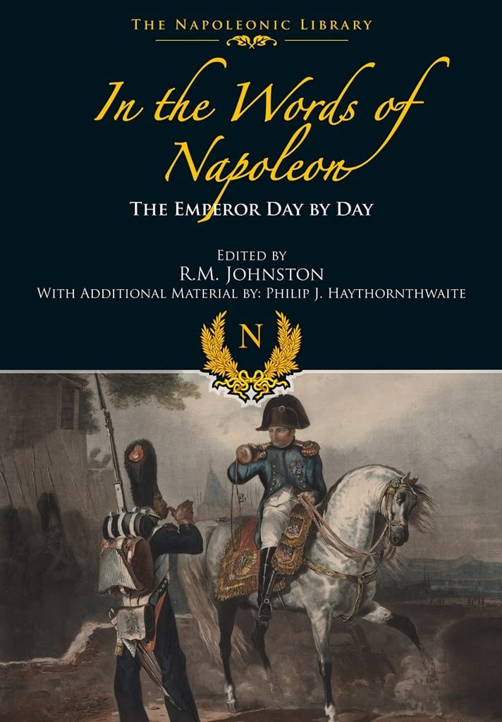 In the Words of Napoleon: The Emperor Day by Day (Napoleonic Library ...