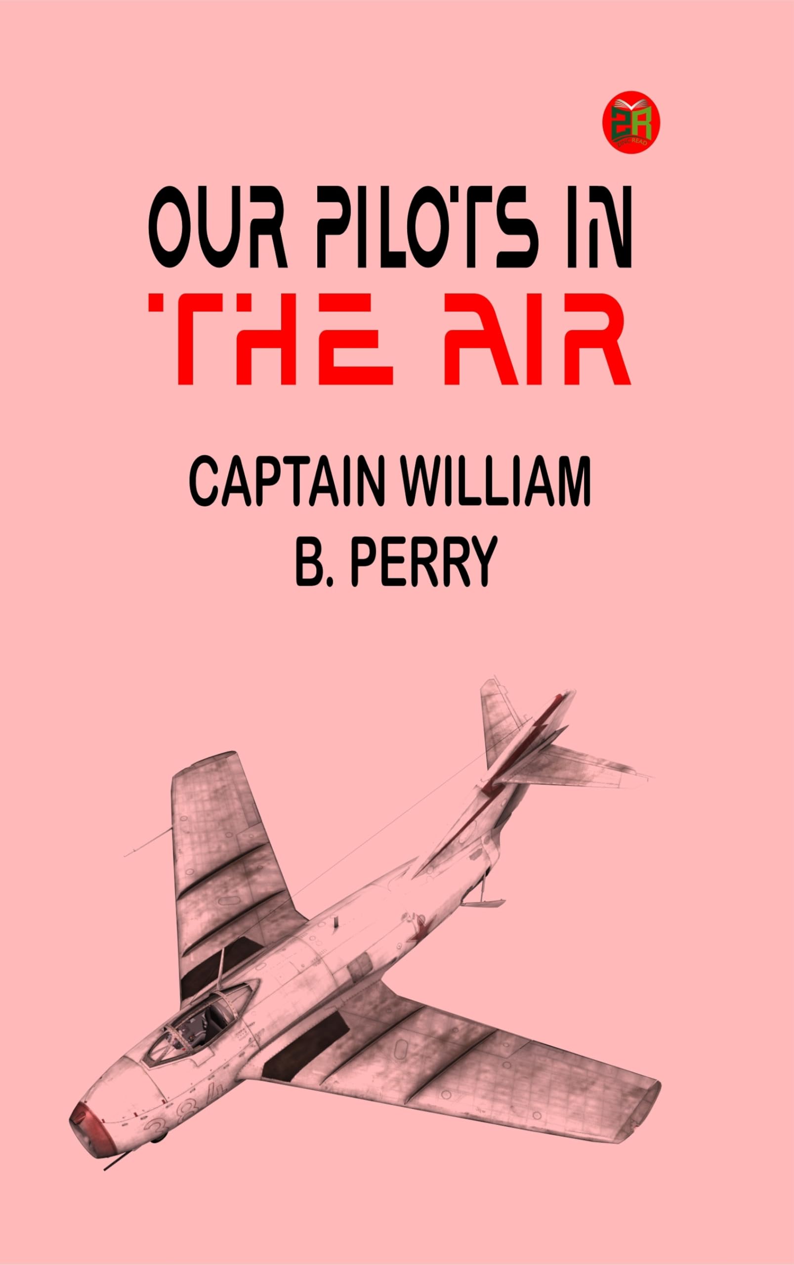 Our Pilots in the Air: CAPTAIN WILLIAM B. PERRY: 9789360155582: Amazon ...