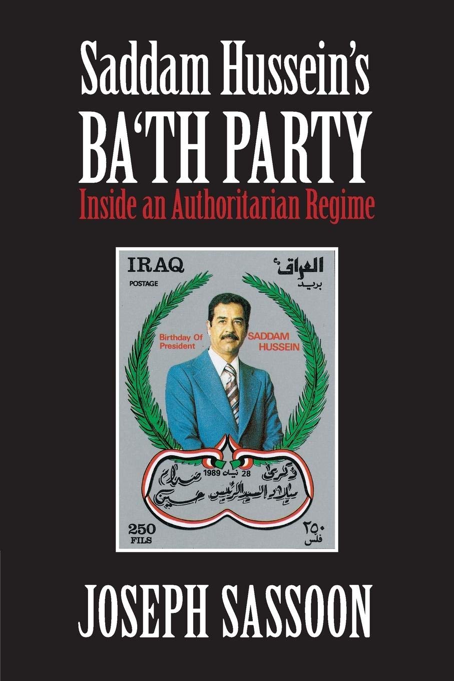 Saddam Hussein's Ba'th Party: Inside an Authoritarian Regime: Sassoon ...