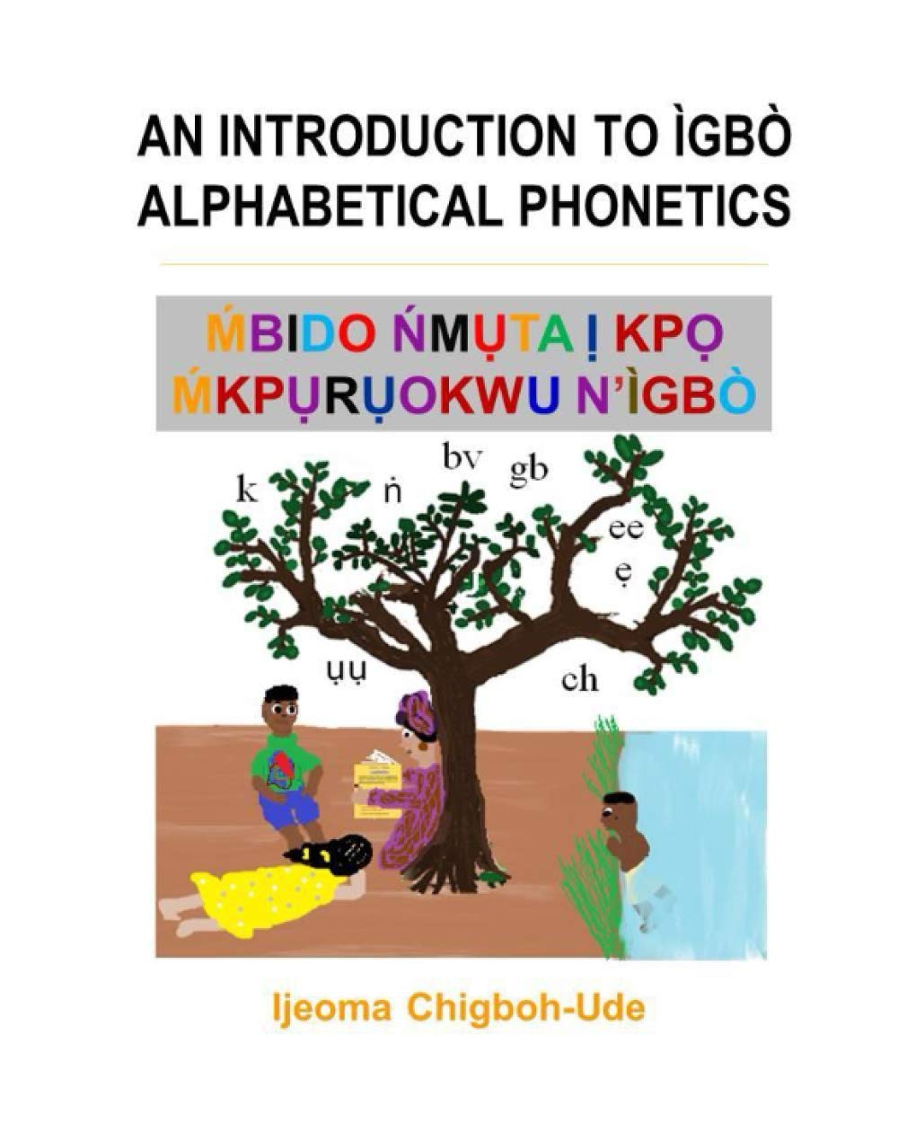 AN INTRODUCTION TO IGBO ALPHABETICAL PHONETICS: MBIDO NMUTA IKPO ...