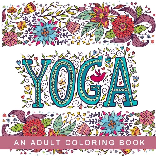 Yoga - An Adult Coloring Book: Relaxing Coloring Pages for Stress ...