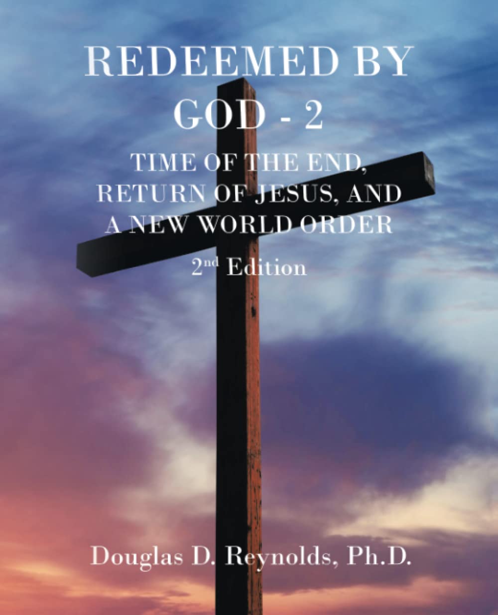 REDEEMED BY GOD - 2: Time of the End, Return of Jesus, and a New World ...