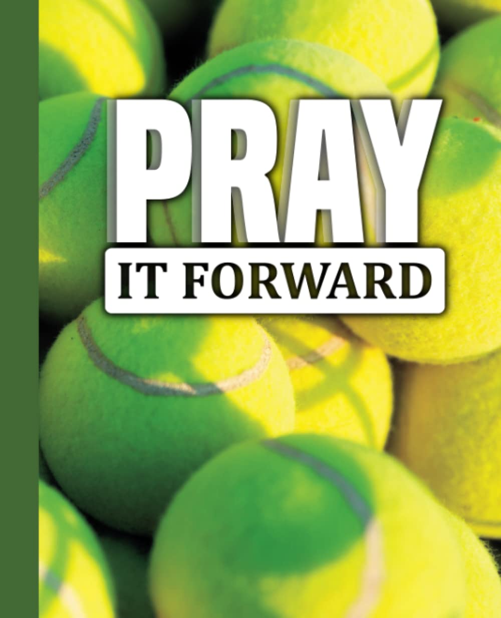 Pray It Forward - Tennis Balls: A guided prayer journal for those ...