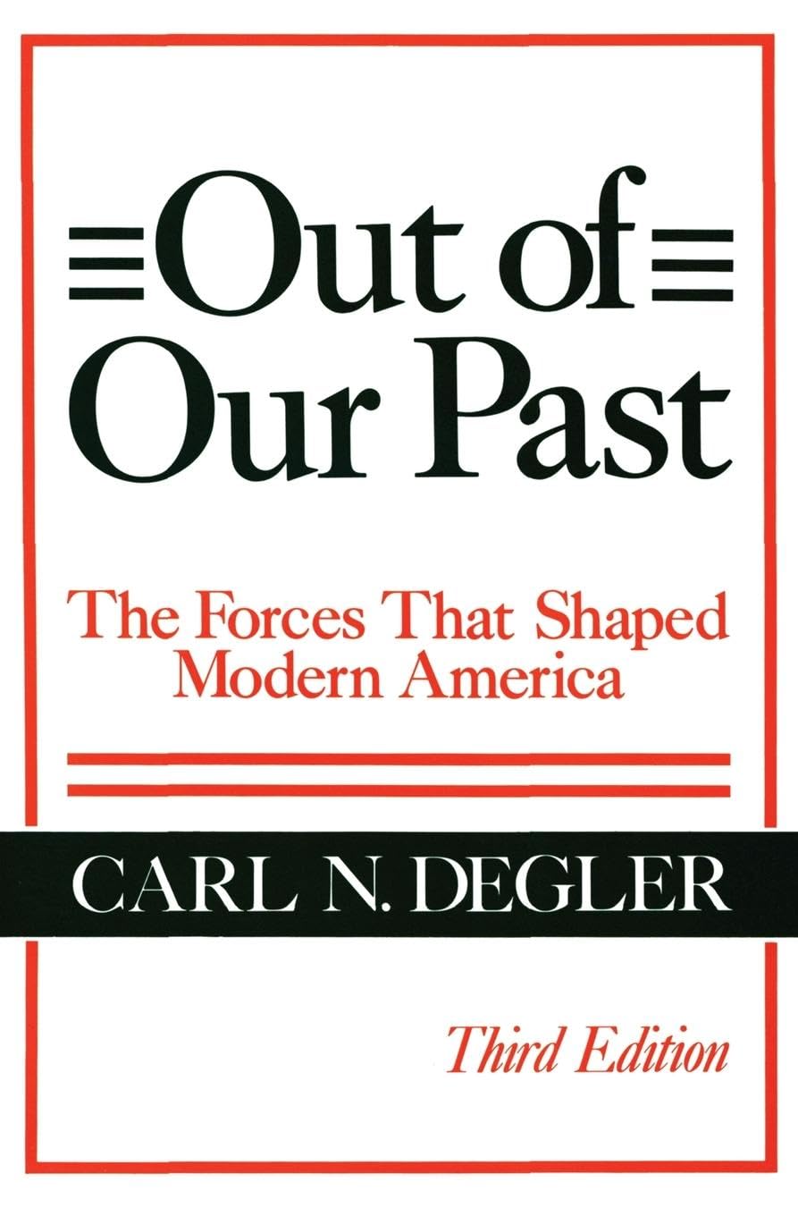 Out of Our Past: The Forces That Shaped Modern America: Degler, Carl N ...